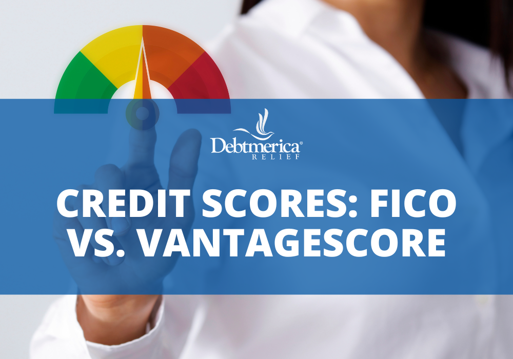 Debtmerica | Credit Scores: FICO vs. VantageScore Debtmerica | Credit Scores: FICO vs. VantageScore